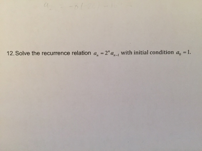 Solved Solve the recurrence relation a_n = 2^na_n-1 with | Chegg.com