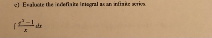Solved Evaluate the indefinite integral as an infinite | Chegg.com