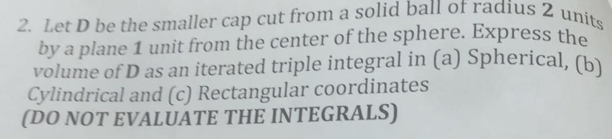 Solved Let D be the smaller cap cut from solid ball of | Chegg.com