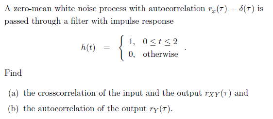 Solved A zero-mean white noise process with autocorrelation | Chegg.com