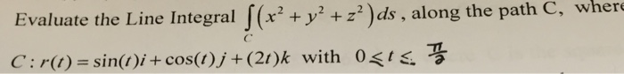 Solved Evaluate the Line Integral (x2 + y2 + z2)ds , along | Chegg.com