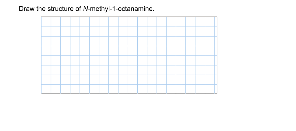 Solved Draw the structure of N-methyl-1-octanamine. | Chegg.com
