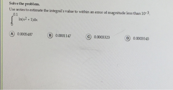 Solved Use series to estimate the integral s value to within | Chegg.com