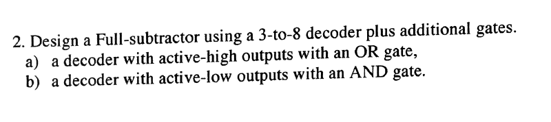 Solved 2. Design a Full-subtractor using a 3-to-8 decoder | Chegg.com