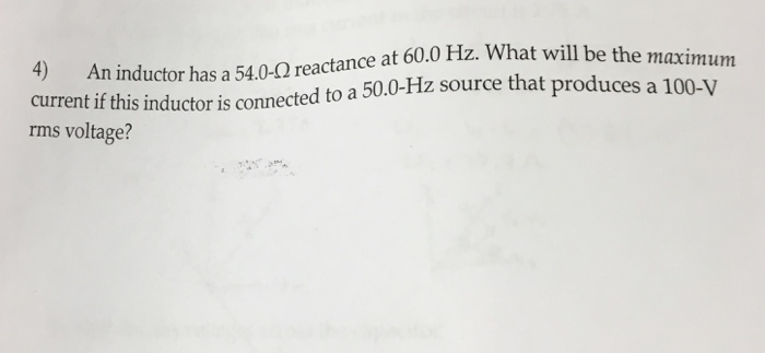 Solved An Inductor Has A 54 0 Ohm Reactance At 60 0 Hz What