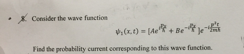 Solved 8. Consider the wave function +1(x, t) = [Ae* + Be- | Chegg.com