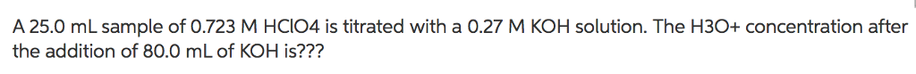 Solved A 25.0 mL sample of 0.723 M HClO4 is titrated with a | Chegg.com