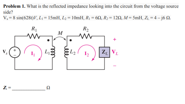 Solved Problem 1. What is the reflected impedance looking | Chegg.com