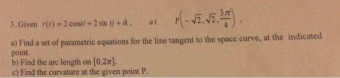Solved Given r(t) = 2 cos ti + 2 sin tj + tk, at | Chegg.com