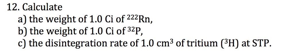 Solved 12. Calculate a) the weight of 1.0 Ci of 222Rn b) the | Chegg.com