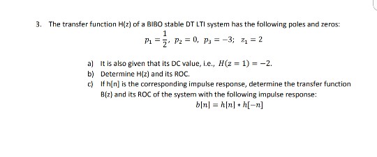 Solved 3. The transfer function H(z) of a BIBO stable DT LTI | Chegg.com