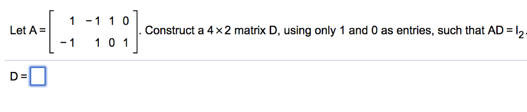 Solved 1 -1 1 0 Let A= Construct a 4 x 2 matrix D, using | Chegg.com