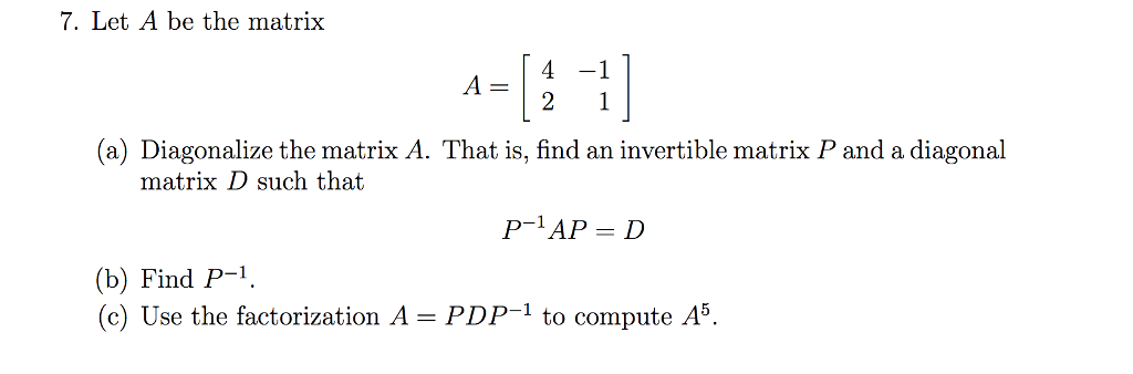 Solved 7. Let A be the matrix 4 -1 (a) Diagonalize the | Chegg.com