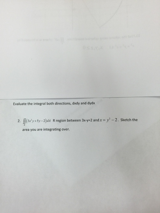 Solved Evaluate the integral both directions, dxdy and | Chegg.com