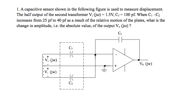 Solved 1 A Capacitive Sensor Shown In The Following Figure 