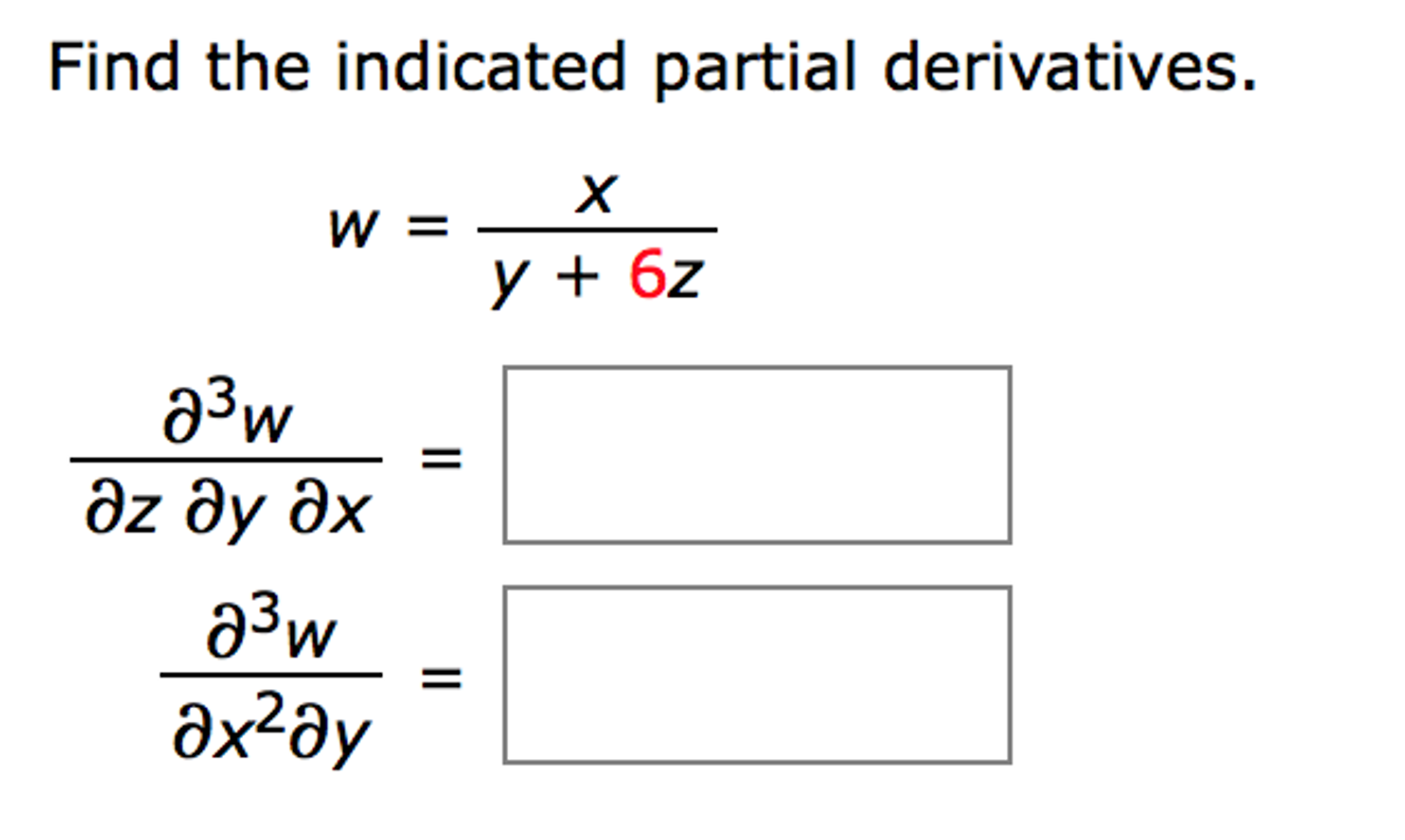 Solved Find the indicated partial derivatives. w = x/y + 6z | Chegg.com