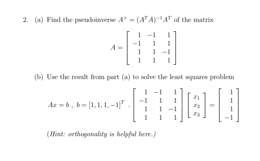 Solved 2. (a) Find the pseudoinverse A+-(ATA)-1 AT of the | Chegg.com