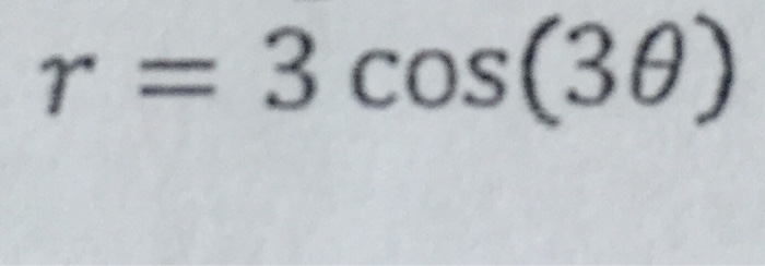 Solved r = 3 cos (3 theta ) | Chegg.com