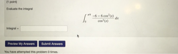 Solved Evaluate the integral integral_0^pi/4 -6 - 6 | Chegg.com