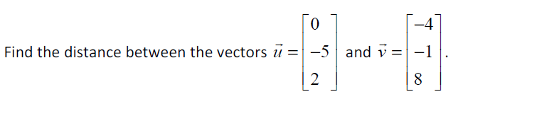 Solved Find the distance between the vectors u = [0 -5 2] | Chegg.com