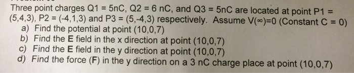 Solved Three point charges Q1 = 5nC, Q2 = 6 nC, and Q3-5nC | Chegg.com