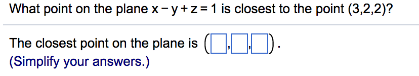 Solved What point on the plane x-y+z= 1 is closest to the | Chegg.com
