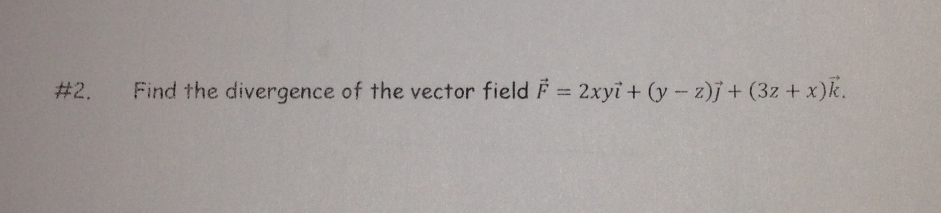 Solved #2. Find the divergence of the vector field F = 2xyi+ | Chegg.com