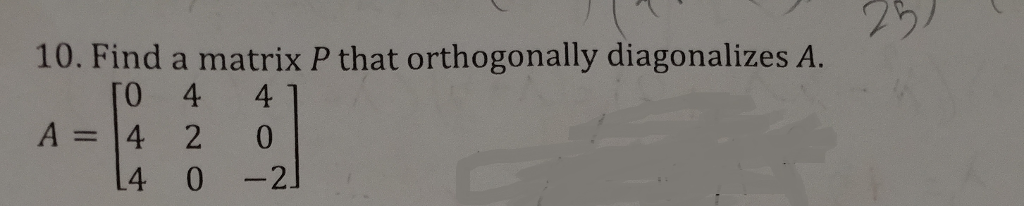 Solved 25 10. Find a matrix P that orthogonally diagonalizes | Chegg.com