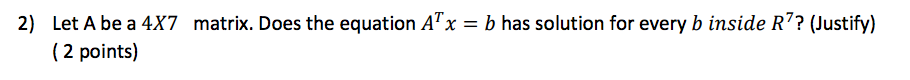 Solved Let A be a 4X7 matrix. Does the equation A^T x = b | Chegg.com