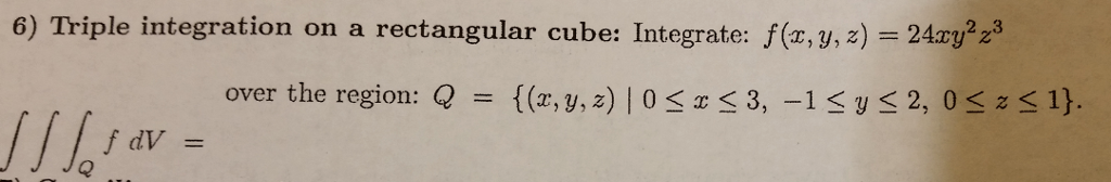 Solved Triple integration on a rectangular cube: Integrate: | Chegg.com