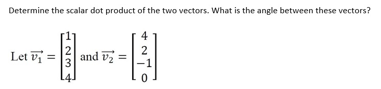 Solved Determine the scalar dot product of the two vectors. | Chegg.com