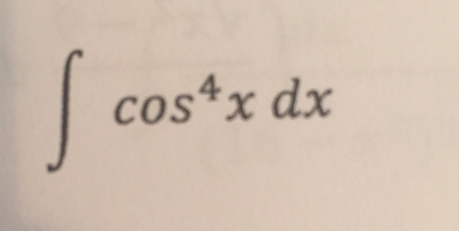 Solved Integrate the following integral integral cos^4 x dx | Chegg.com