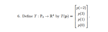 Solved p(-2) p(3) 6. Define T : P3 → R4 by T(p) = p(0) | Chegg.com