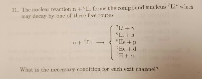 Solved The nuclear reaction n +^6Li forms the compound | Chegg.com