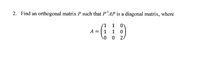 Solved Find an orthogonal matrix P such that P^-1 AP is a | Chegg.com