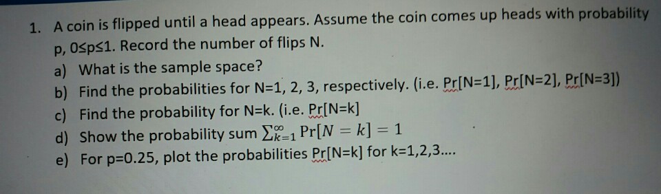 Solved 1. A coin is flipped until a head appears. Assume the | Chegg.com