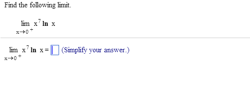 Solved Find the following limit Lim x - > 0^+ x^7 ln x | Chegg.com