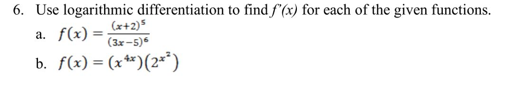 Solved 6. Use logarithmic differentiation to find f(x) for | Chegg.com