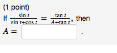Solved If sin t/sin t + cos t = tan t/A + tan t, then A = | Chegg.com