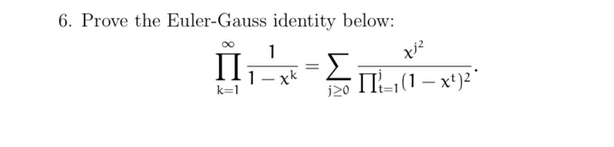6. Prove the Euler-Gauss identity below: k-1 | Chegg.com