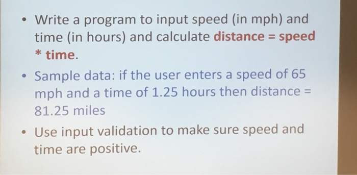 Solved Write a program to input speed (in mph) and time (in | Chegg.com