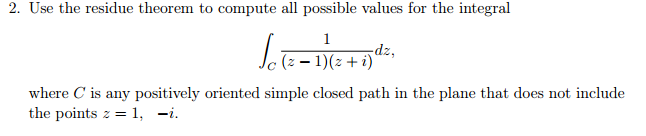 Solved 2. Use the residue theorem to compute all possible | Chegg.com