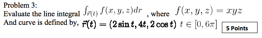 Solved Problem 3: Evaluate the line integral integrate r | Chegg.com