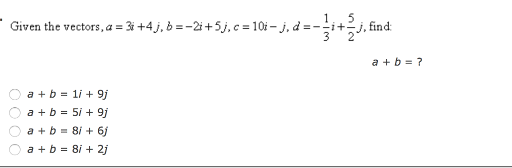 Solved Given the vectors, a = 3i + 4j, b = -2i + 5j, c = 10i | Chegg.com