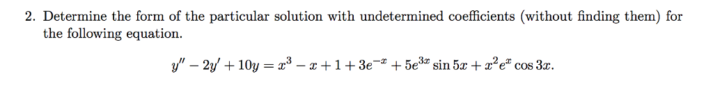 Solved 2. Determine the form of the particular solution with | Chegg.com