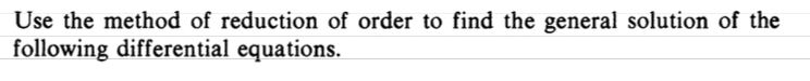 Solved Use The Method Of Reduction Of Order To Find The