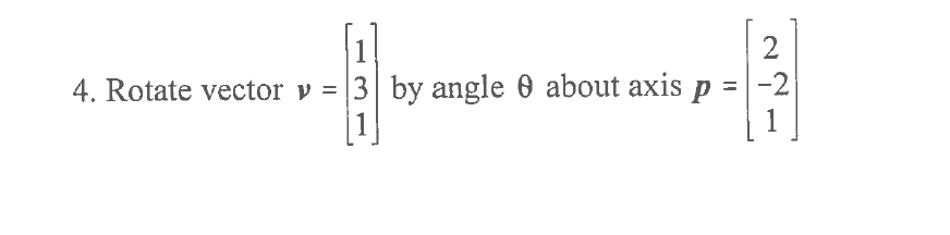 Rotate vector v = [1 3 1] by angle theta about axis P | Chegg.com