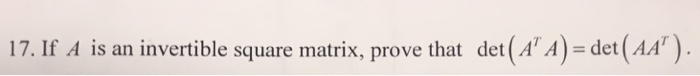 Solved If A is an invertible square matrix, prove that det | Chegg.com