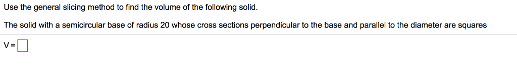 Solved Use the general slicing method to find the volume of | Chegg.com