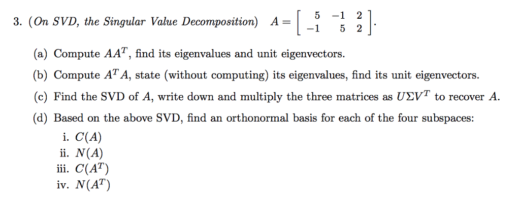 Solved 5 -1 2 3. (On SVD, the Singular Value Decomposition) | Chegg.com Solved 5 -1 2 3. (On SVD, the Singular Value Decomposition) | Chegg.com